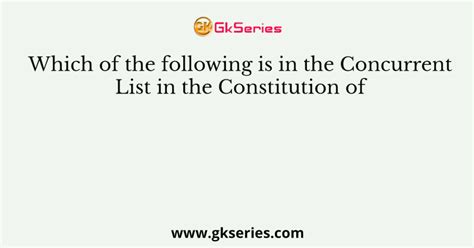 Which Of The Following Is In The Concurrent List In The Constitution Of