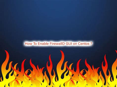 How To Enable FirewallD GUI On CentOS 7 With Efficient Steps