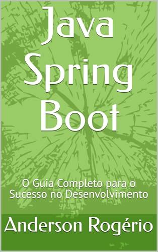 Java Spring Boot O Guia Completo Para O Sucesso No Desenvolvimento EBook Resumo Ler Online