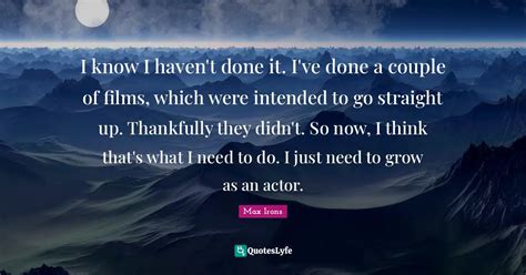 I Know I Havent Done It Ive Done A Couple Of Films Which Were Inte