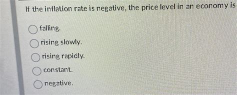 Solved If The Inflation Rate Is Negative The Price Level In