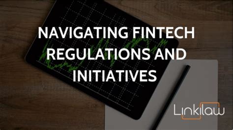 Navigating Fintech Regulations And Initiatives