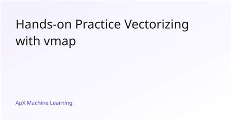 Hands On Practice Vectorizing With Vmap