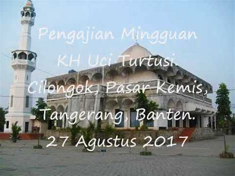 Pengajian KH Uci Turtusi Cilongok Pasar Kemis Tangerang Banten