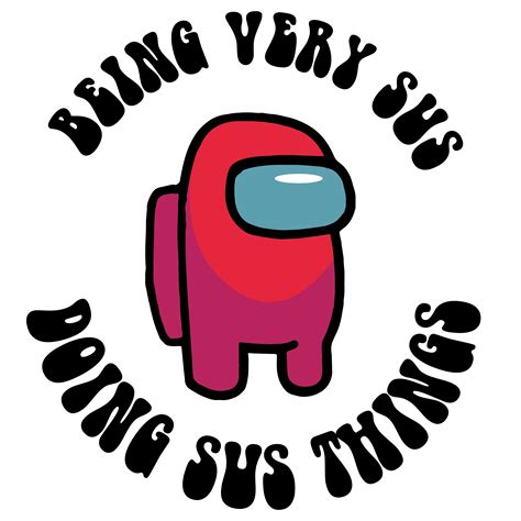 Among Us Being Very Sus Doing Sus Things Svg Among Us Svg Inspire