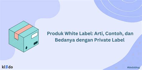 Produk White Label Arti Contoh Dan Bedanya Dengan Private Label