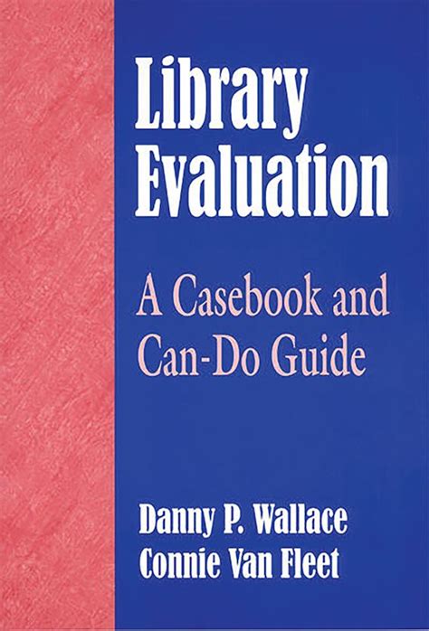 Library Evaluation A Casebook And Can Do Guide Danny P Wallace Libraries Unlimited