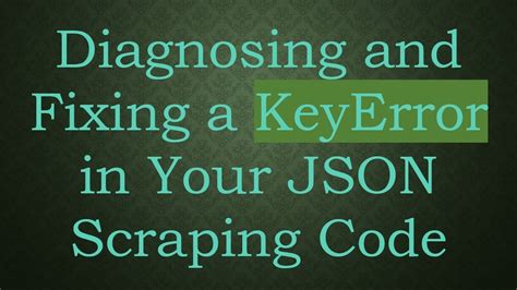 Diagnosing And Fixing A Keyerror In Your Json Scraping Code Youtube
