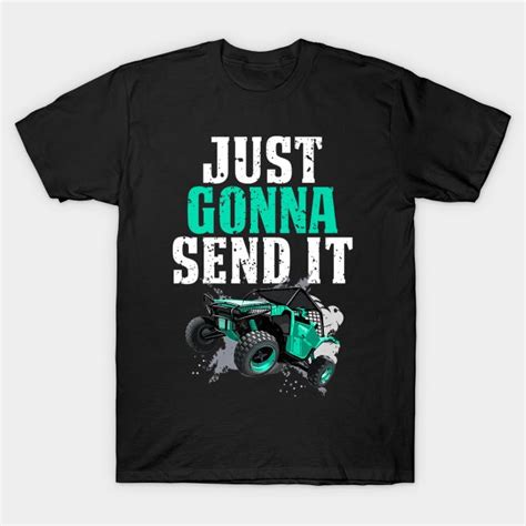 Just Gonna Send It Utv Side By Side Off Road T Shirt