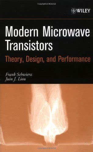Modern Microwave Transistors Theory Design And Performance Schwierz