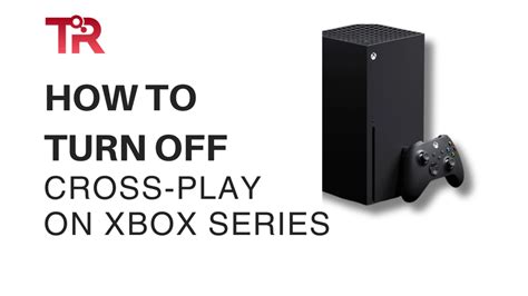 How To Turn Off Crossplay On Xbox One And Xbox Series X S Tech Reath