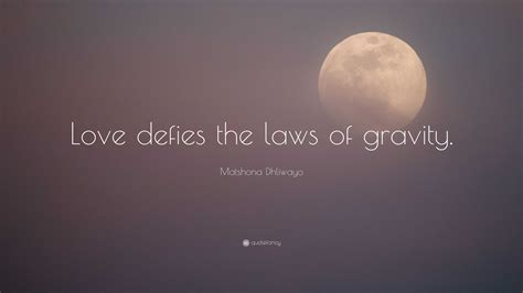 Matshona Dhliwayo Quote Love Defies The Laws Of Gravity