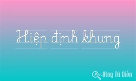 Danh Từ Hiệp định Khung Là Gì Từ đồng Nghĩa Trái Nghĩa Từ Điển