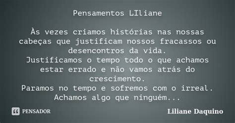 Pensamentos Liliane Às Vezes Criamos Liliane Daquino Pensador