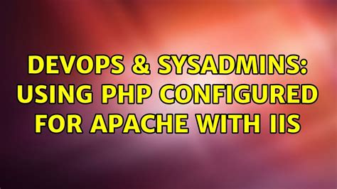 DevOps SysAdmins Using PHP Configured For Apache With IIS YouTube