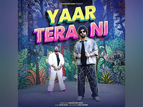 mananveer singh s yaar tera ni ignites punjabi pop with hip hop fusion