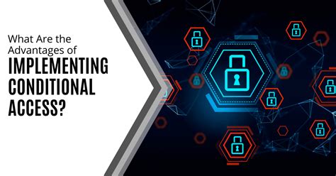 What Are The Advantages Of Implementing Conditional Access
