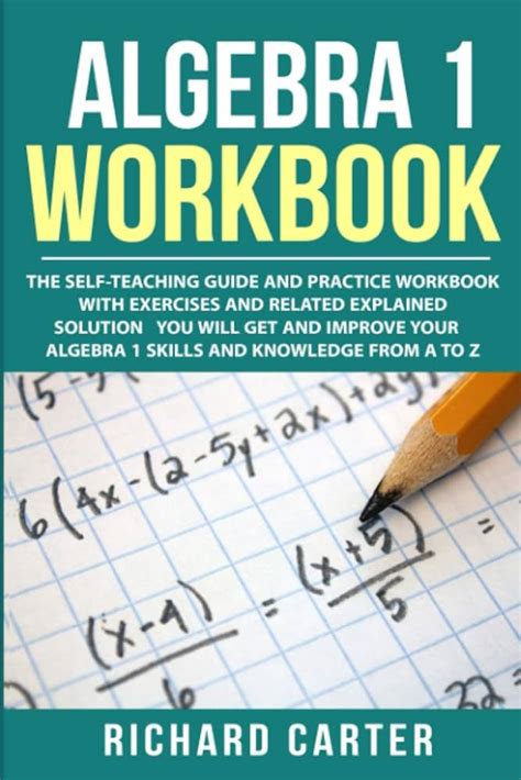 Algebra 1 Workbook The Self Teaching Guide And Practice Workbook With