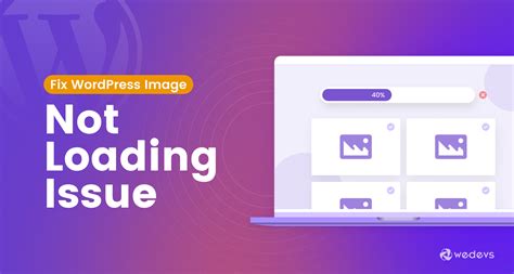 How To Fix WordPress Image Not Loading Issue 9 Proven Ways WeDevs