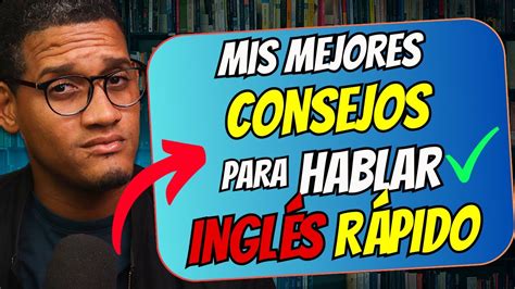 Mi Mejores Consejos Para Aprender Ingl S R Pido Youtube