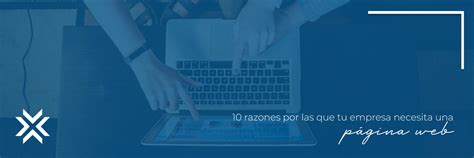 10 Razones por las que una empresa necesita una página web