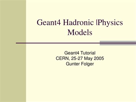 Ppt Geant4 Hadronic Physics Models Powerpoint Presentation Free Download Id9472480