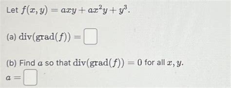Solved Let F X Y Axy Ax2y Y3 A Div Grad F B Find A Chegg Com