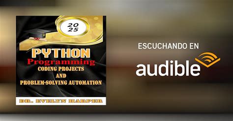 2025 Python Programming Coding Projects And Problem Solving Automation Por Dr Evelyn Harper