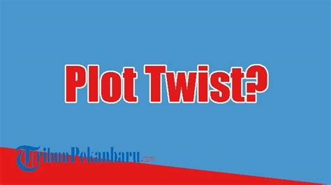 Apa Itu Plot Twist Dalam Bahasa Gaul Cek Disini Artinya Apa