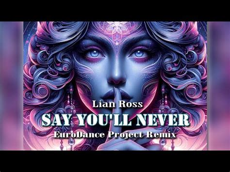 Lian Ross Say You Ll Never EuroDance Project Remix YouTube