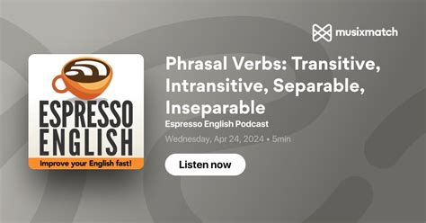 Phrasal Verbs Transitive Intransitive Separable Inseparable Transcript Espresso English