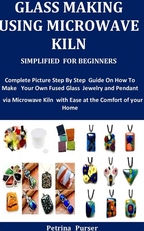 Glass Making Using Microwave Kiln Simplified For Beginners Complete Picture Step By Step Guide