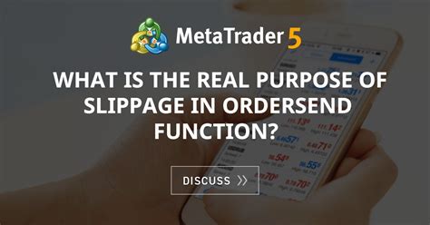 What Is The Real Purpose Of Slippage In Ordersend Function Real Account General Mql5