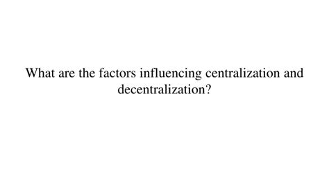 Ppt What Are The Factors Influencing Centralization And Decentralization Powerpoint