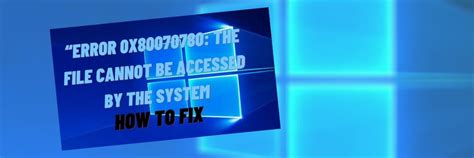 How To Fix The File Cannot Be Accessed By The System Windows