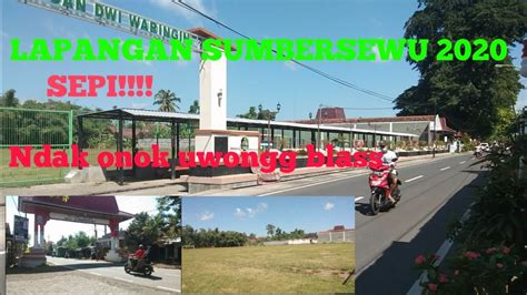 KONDISI TERKINI LAPANGAN SUMBERSEWU 2020 DAN SEKITARNYA YouTube