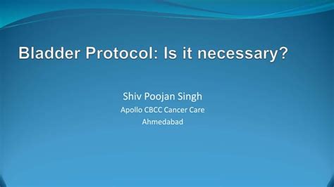 Bladder Protocol Is It Necessary Ppt
