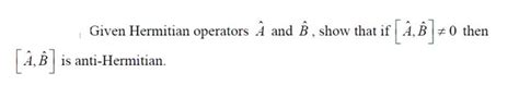 solved given hermitian operators a and b show that if