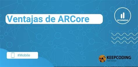 Ventajas De ARCore 2025 KeepCoding Bootcamps