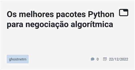 Os melhores pacotes Python para negociação algorítmica ghostnetrn