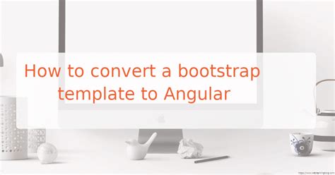 How To Convert A Bootstrap Template To Angular Web Learning Blog