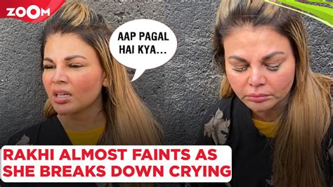 Rakhi Sawant Almost Faints As She Breaks Down Crying Tells Media Aap