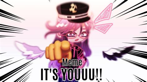 It S Youuu Meme Gacha Life Youtube