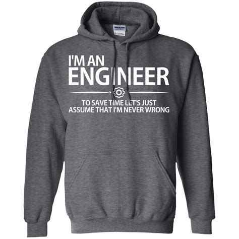 Im An Engineer To Save Time Lets Just Assume That Im Never Wrong