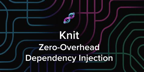 Introducing Knit Zero Overhead Dependency Injection Tiktok For Developers