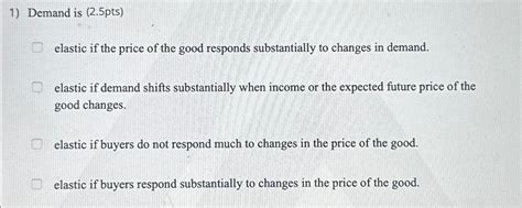 Solved Demand Is 2 5pts Elastic If The Price Of The Good