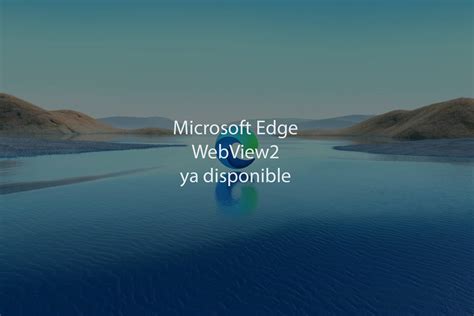 Microsoft Edge Webview Ya Est Disponible Para Todos