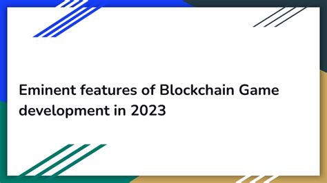 Ppt Eminent Features Of Blockchain Game Development In 2023