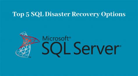 Top Microsoft Sql Server Disaster Recovery Options Best Practices