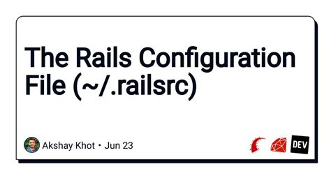 the rails configuration file ~ railsrc r devto